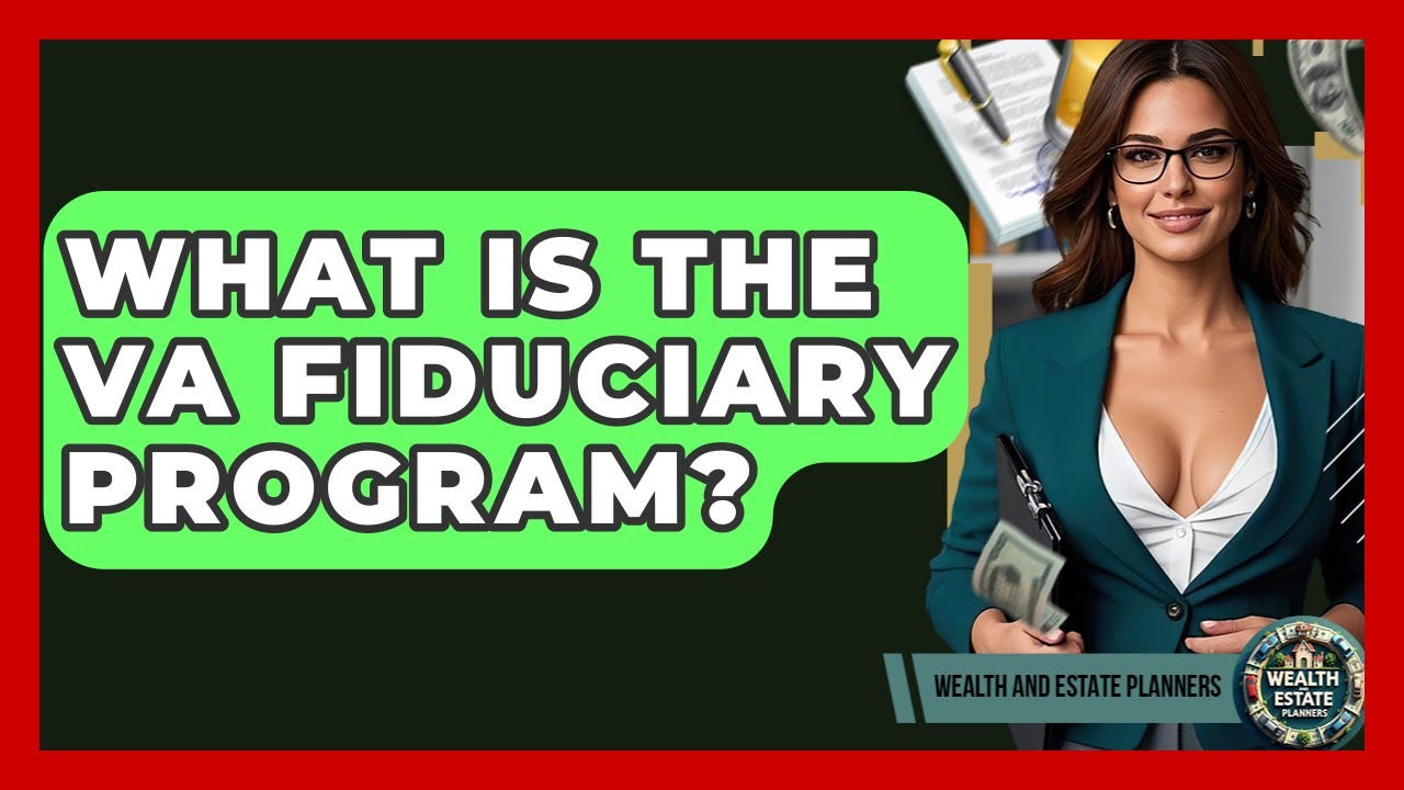 What Is The VA Fiduciary Program? - Wealth and Estate Planners