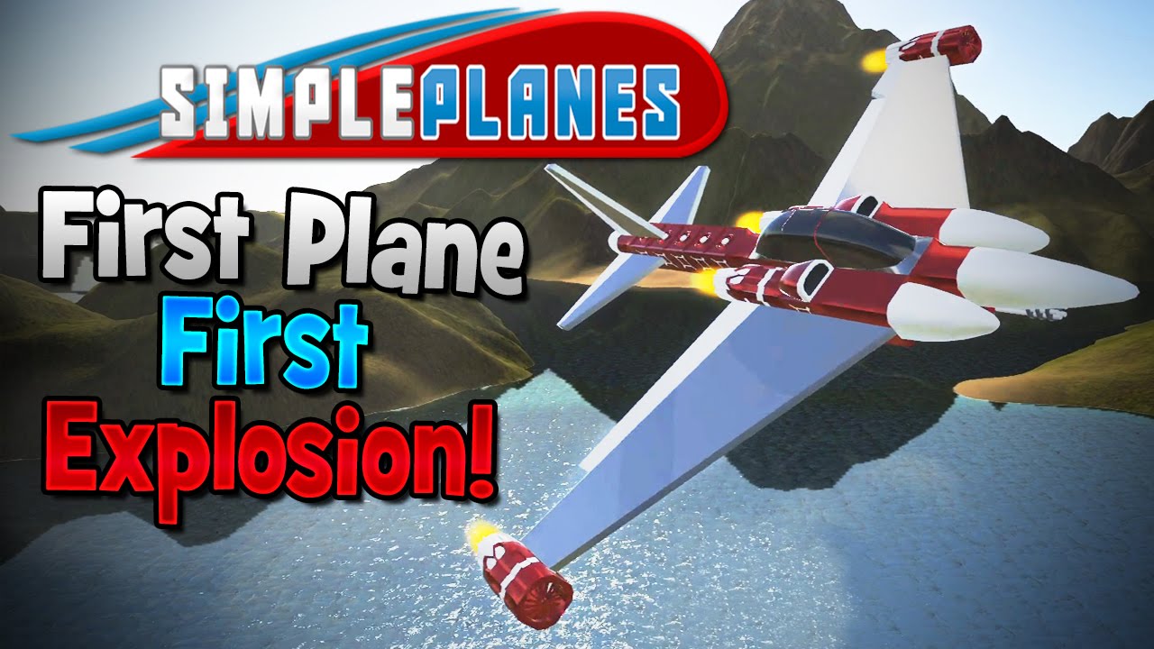 Simple Planes! | First Plane, First Fail & Many Explosions!