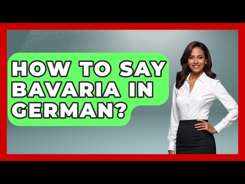How To Say Bavaria In German? - Germany Made Simple