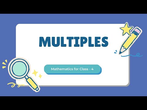 Multiples Video Lecture - Mathematics for Class 4