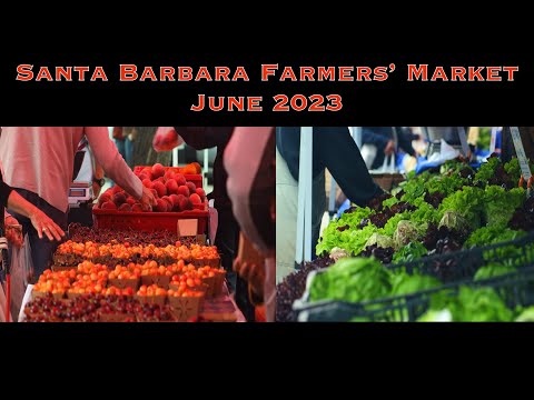 🥬🍒🍞🥩🥧 Santa Barbara Farmers’ Market June 2023 - Shop Local & Independent