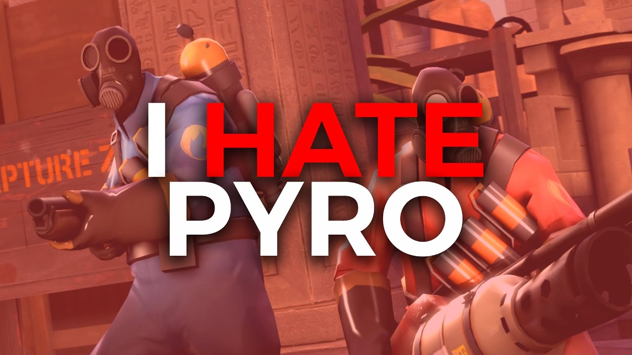 I HATE PYROS!