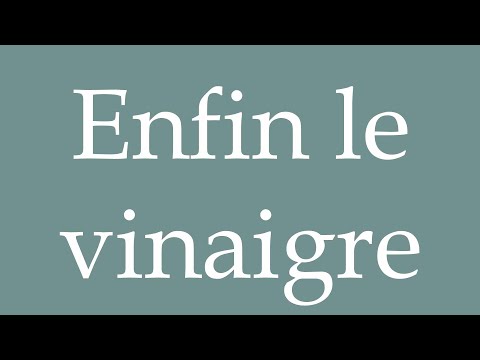 How to Pronounce ''Enfin le vinaigre'' (Finally the vinegar) Correctly in French