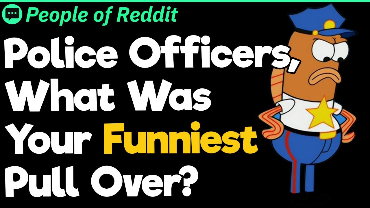 Police Officers, What Was Your Funniest Pull Over?