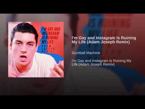 Gumball Machine - I'm Gay and Instagram Is Ruining My Life (Adam Joseph Remix)