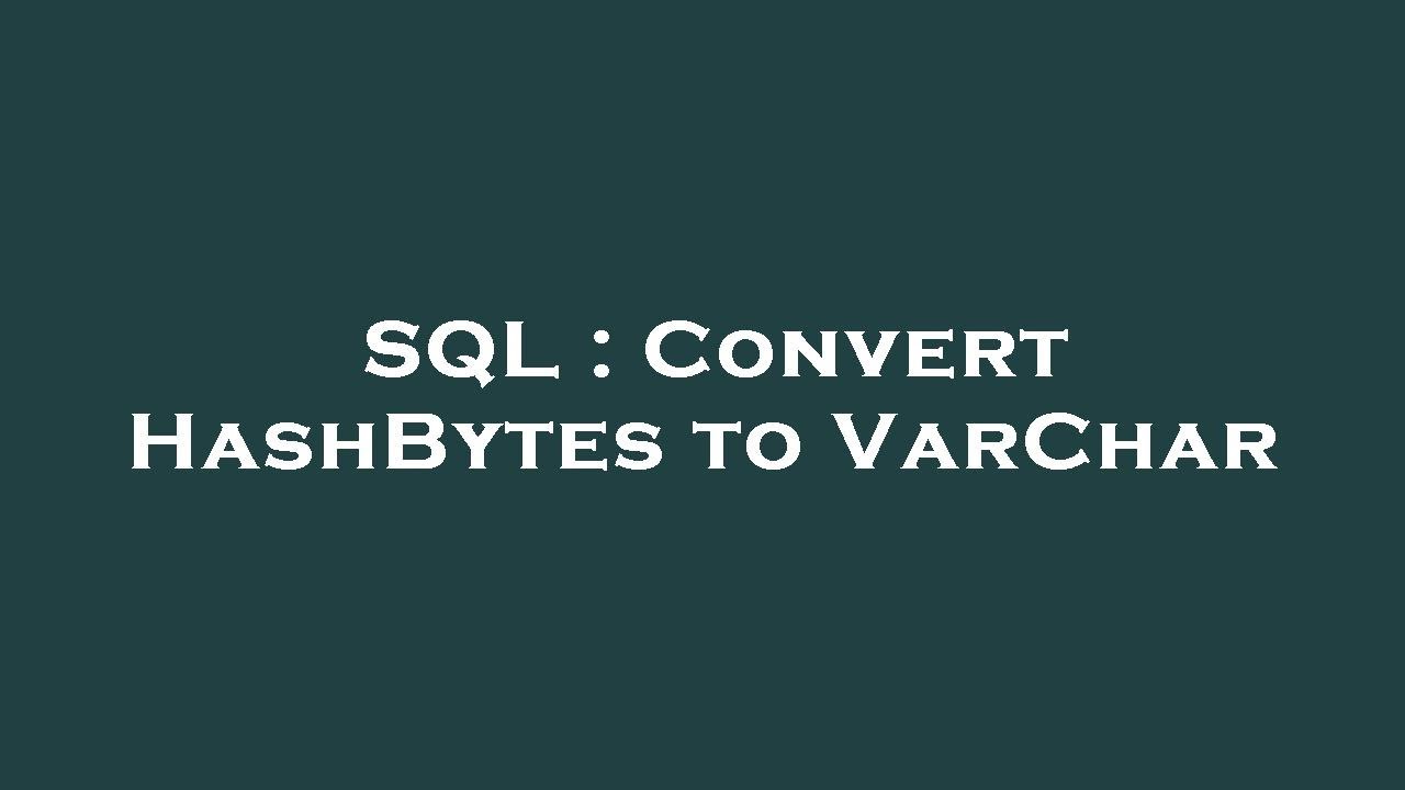 SQL : Convert HashBytes to VarChar