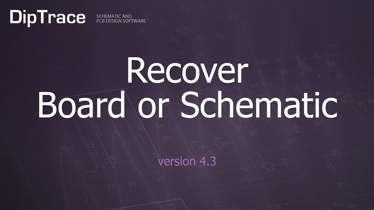 Recover Board or Schematic. DipTrace Feature Review