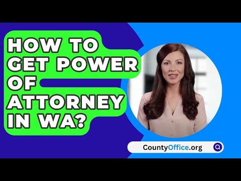 How To Get Power Of Attorney In WA? - CountyOffice.org
