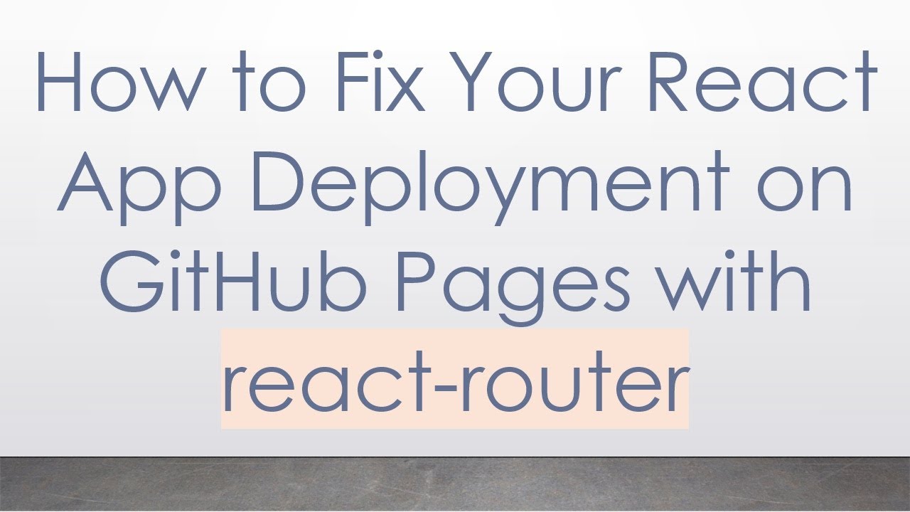 How to Fix Your React App Deployment on GitHub Pages with react-router