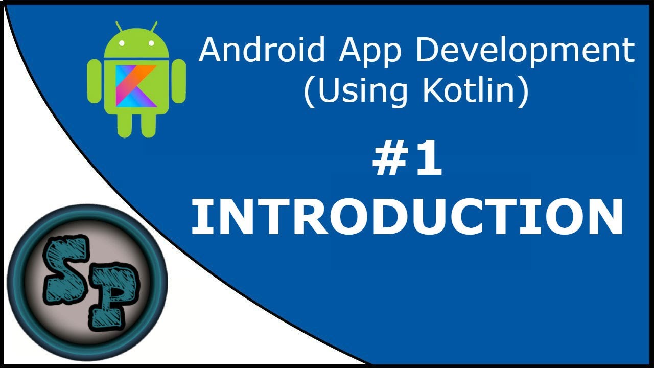 Android App Development (Using Kotlin) - 1 - INTRODUCTION