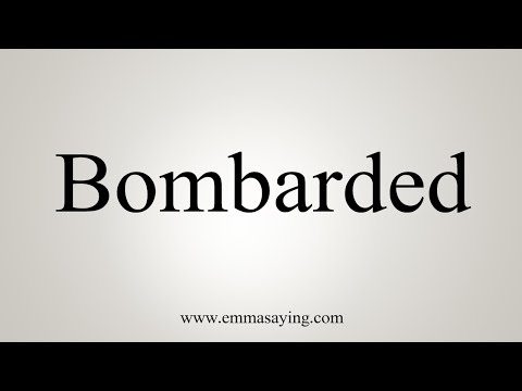 How To Say Bombarded