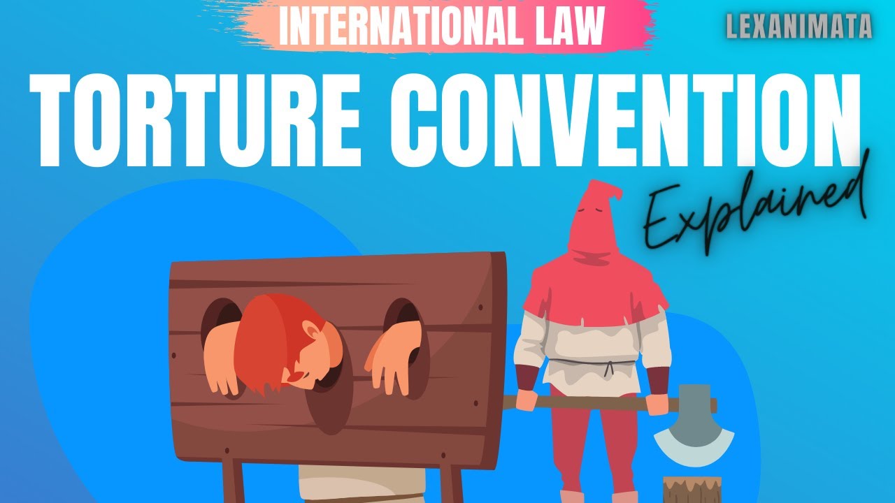United Nations Convention Against Torture Human Rights International Law explained