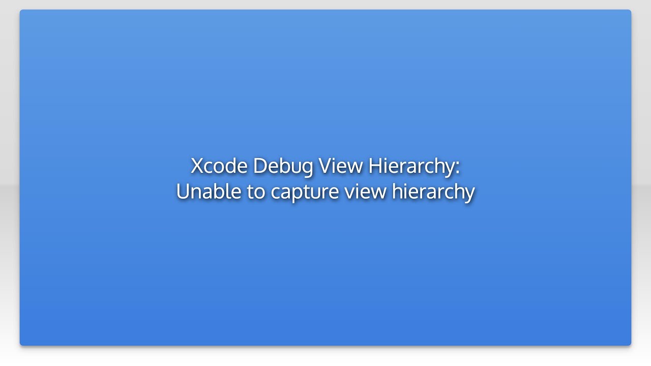 Xcode Debug View Hierarchy: Unable to capture view hierarchy