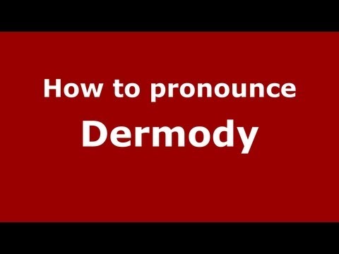 How to Pronounce Dermody - PronounceNames.com