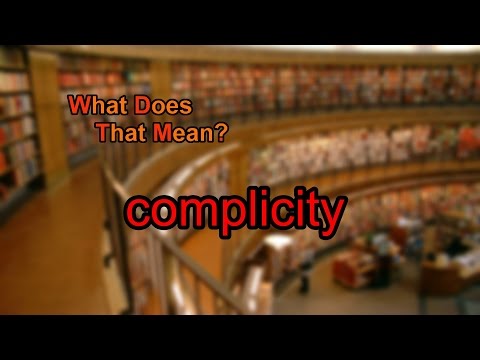 What does complicity mean?