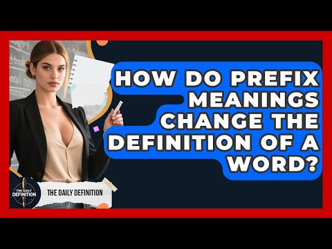 How Do Prefix Meanings Change the Definition of a Word? | The Daily Definition News