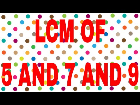 LCM of 5 and 7 and 9