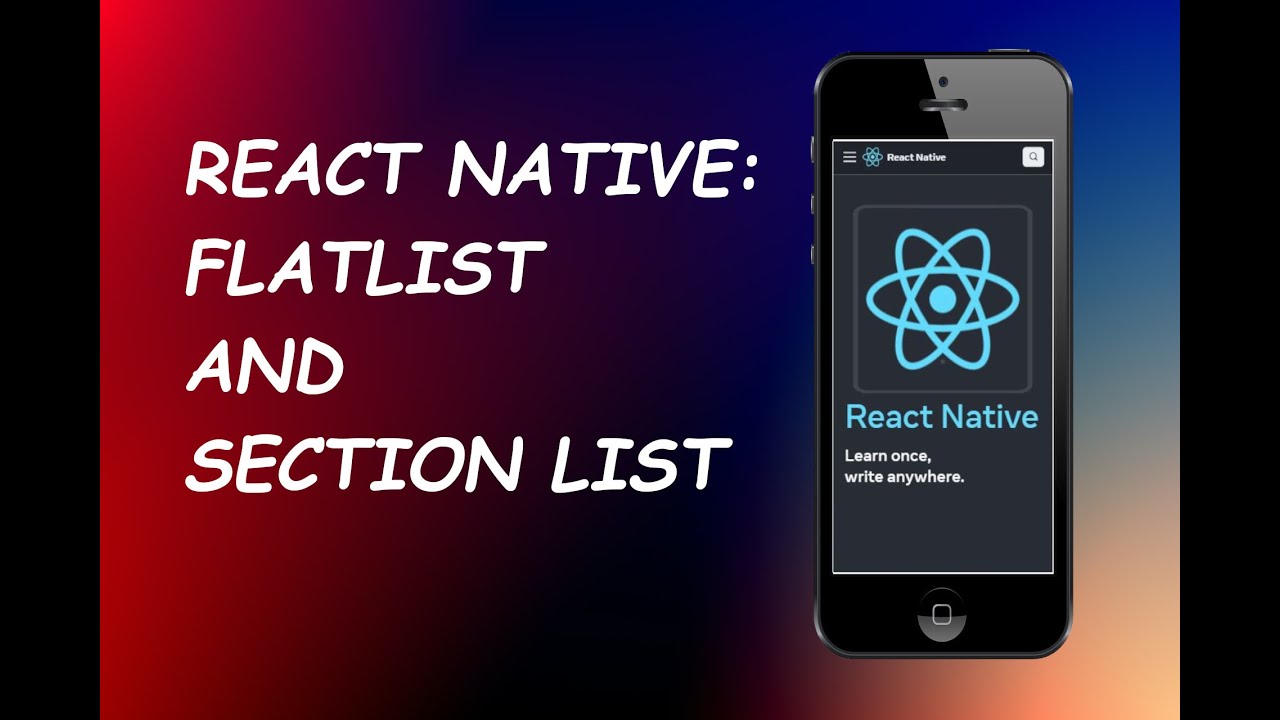 React Native: Flatlist and Section List.