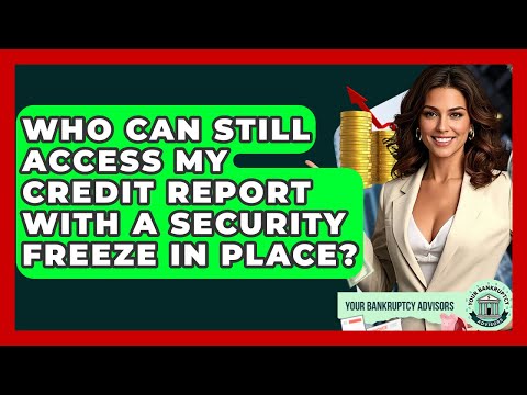 Who Can Still Access My Credit Report With A Security Freeze In Place? - Your Bankruptcy Advisors