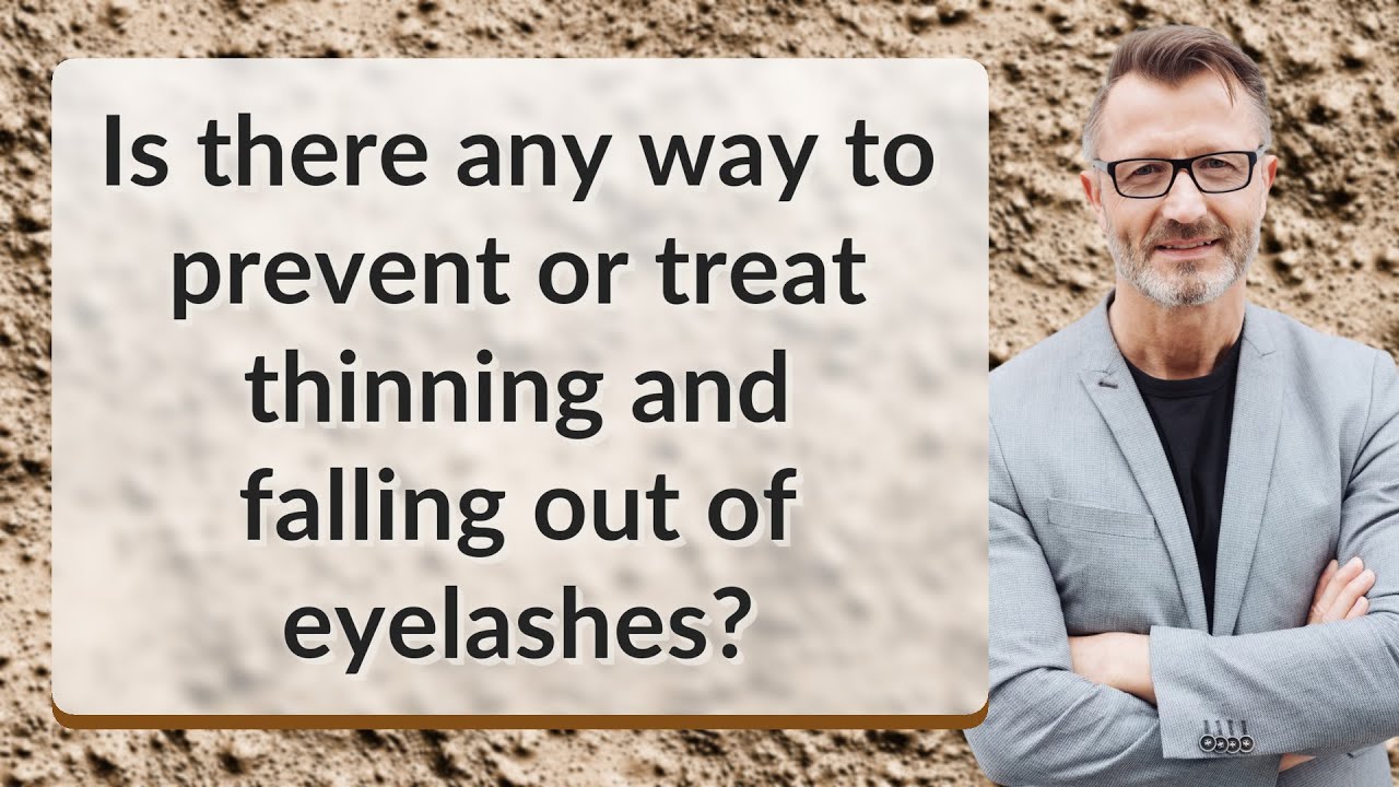 Is there any way to prevent or treat thinning and falling out of eyelashes?