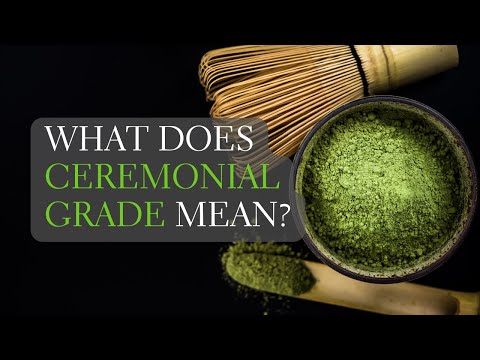 What Does Ceremonial Grade Matcha Mean?