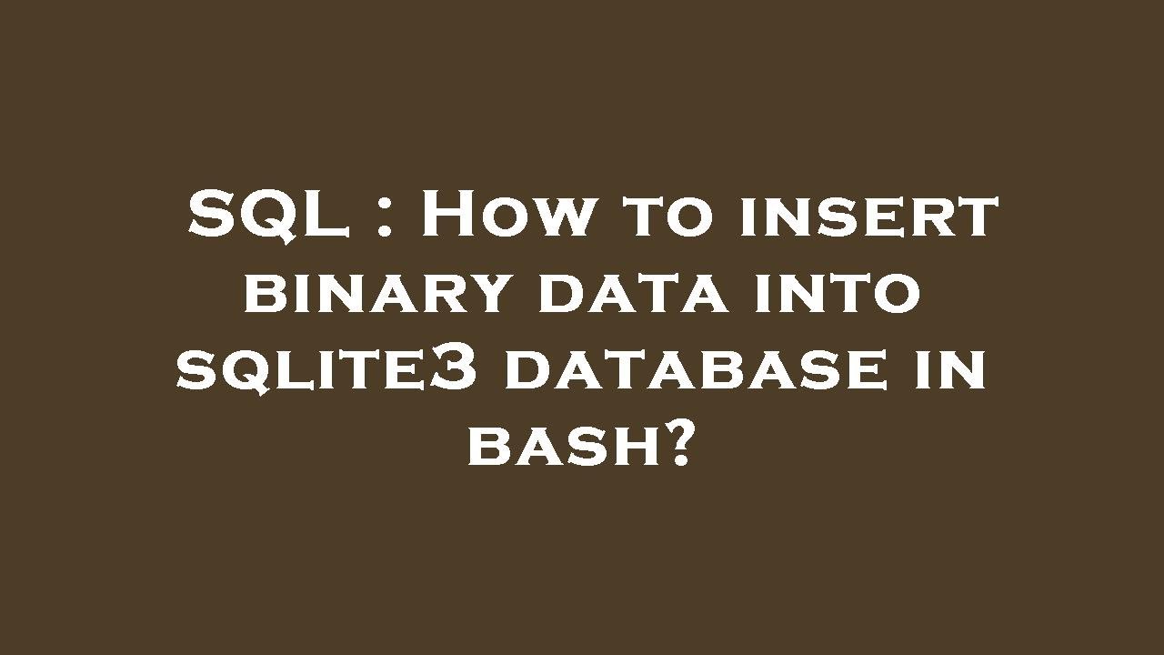 SQL : How to insert binary data into sqlite3 database in bash?