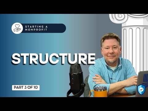 Starting a Nonprofit (Part 3): Nonprofit Structure