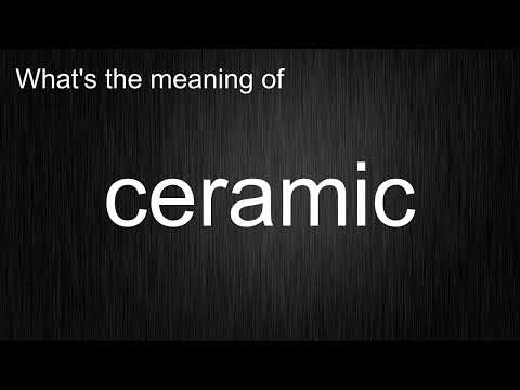 What's the meaning of "ceramic", How to pronounce ceramic?
