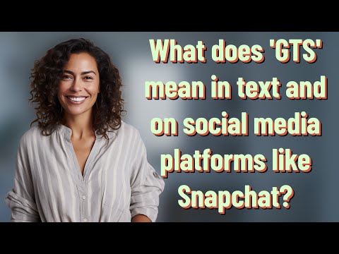 What does 'GTS' mean in text and on social media platforms like Snapchat?