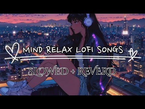 Mind Relax Lofi Song | Mind Relax Lofi Mashup | Mind Fresh Lofi Songs | [Slowed+Reverb] #lofi