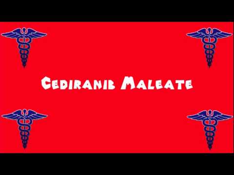 Pronounce Medical Words ― Cediranib Maleate