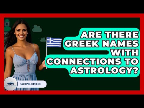 Are There Greek Names With Connections To Astrology? - Talking Greece