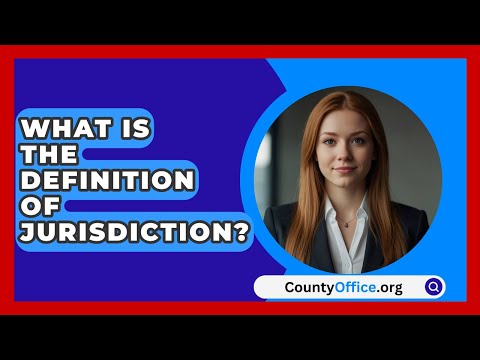 What Is The Definition Of Jurisdiction? - CountyOffice.org