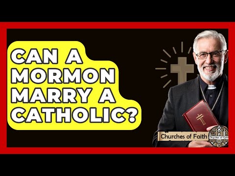 Can A Mormon Marry A Catholic? - Churches Of Faith