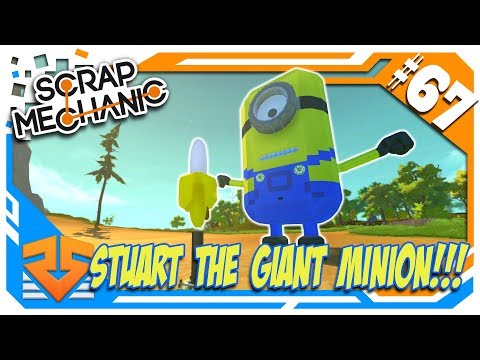 Steam Community :: Video :: Scrap Mechanic GIANT MINION......STUART!! 😜