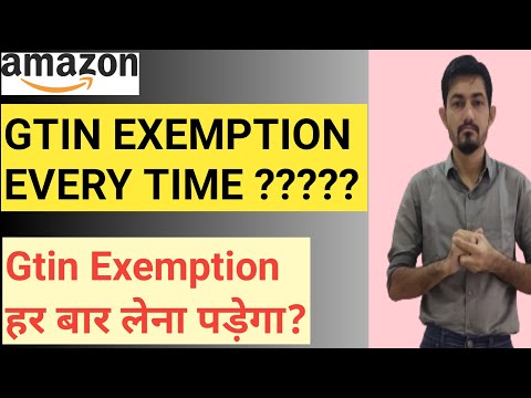 Do You Need to take gtin exemption every time for listings ? Amazon gtin exemption |