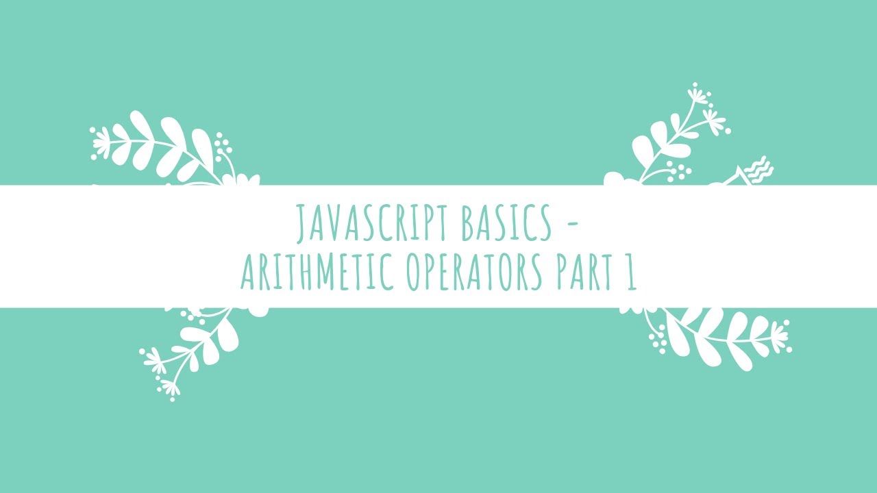 Javascript Basics - Arithmetic operators part 1