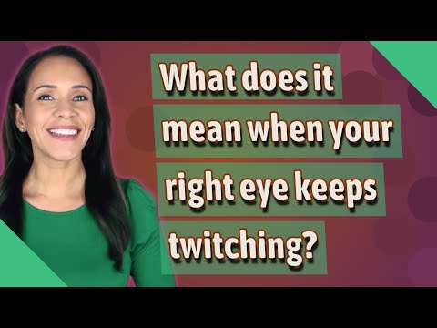 What does it mean when your right eye keeps twitching?
