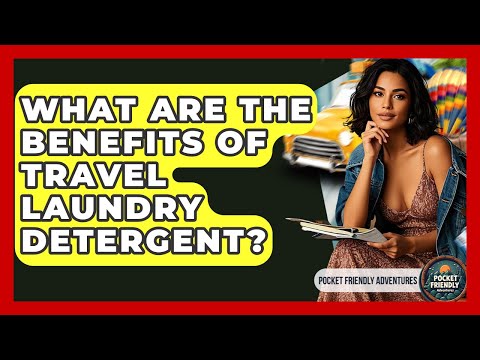 What Are The Benefits Of Travel Laundry Detergent? - Pocket Friendly Adventures