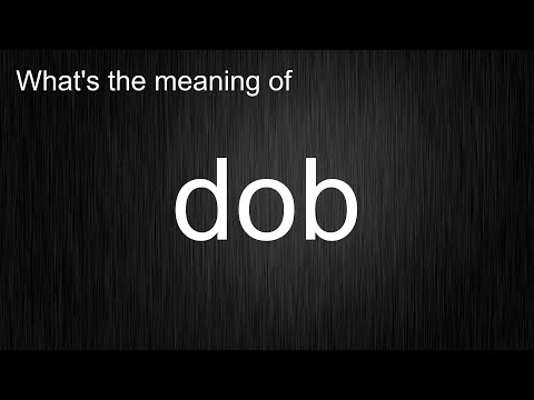 What's the meaning of "dob", How to pronounce dob?