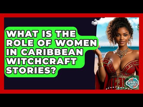 What Is The Role Of Women In Caribbean Witchcraft Stories? - The Caribbean Expert
