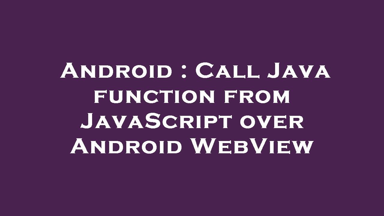 Android : Call Java function from JavaScript over Android WebView