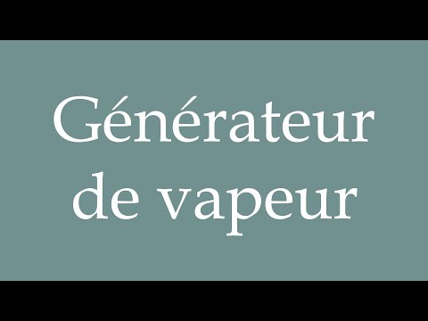 How to Pronounce ''Générateur de vapeur'' (Steam generator) Correctly in French