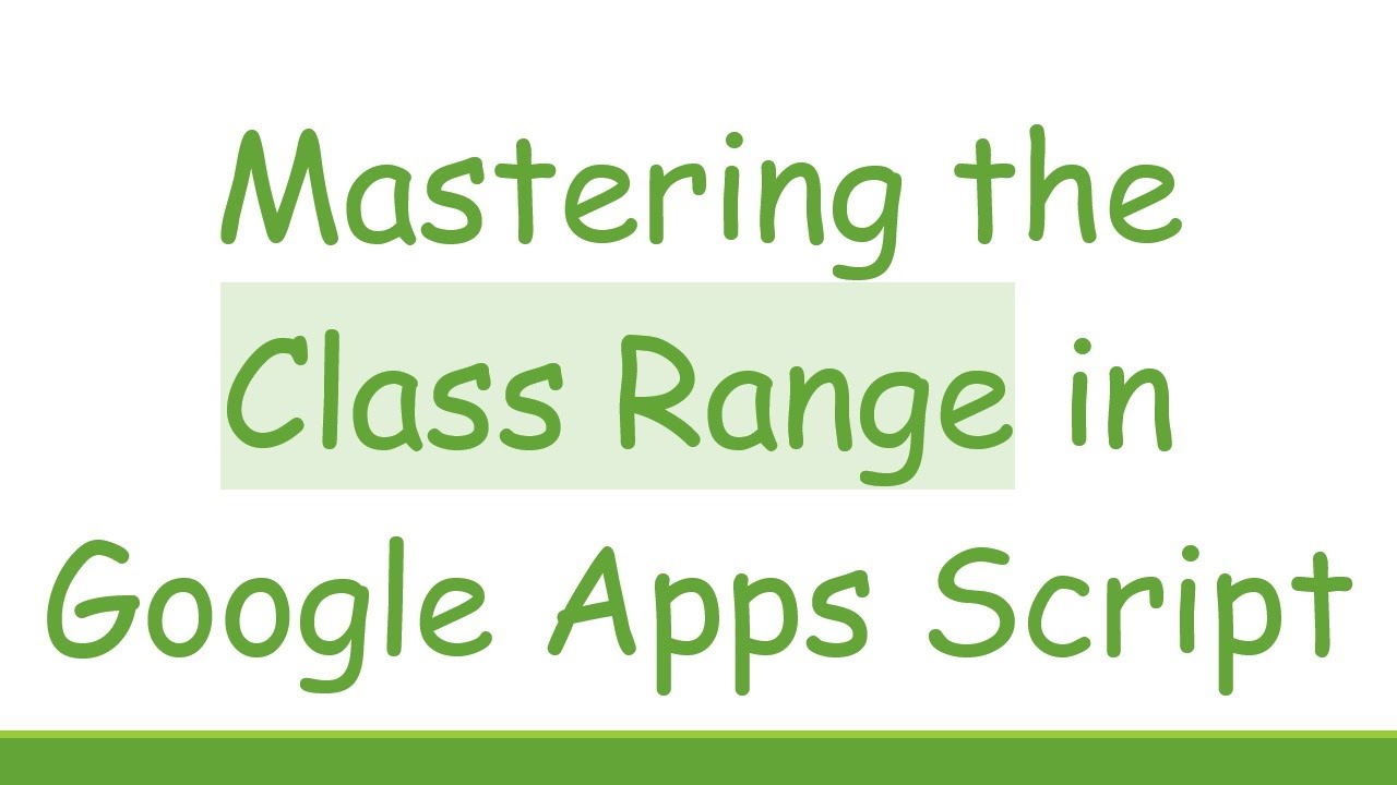 Mastering the Class Range in Google Apps Script