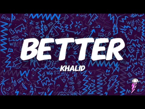 Khalid - Better (Lyrics)