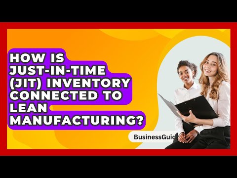 How Is Just-In-Time (JIT) Inventory Connected To Lean Manufacturing? - BusinessGuide360.com