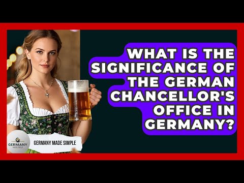 What Is The Significance Of The German Chancellor's Office In Germany? - Germany Made Simple