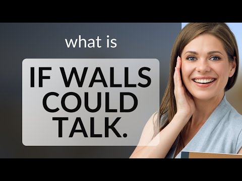 If Walls Could Talk: Unveiling the Secrets of an Age-Old Saying