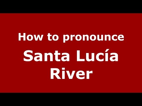 How to pronounce Santa Lucía River (Spanish/Argentina) - PronounceNames.com