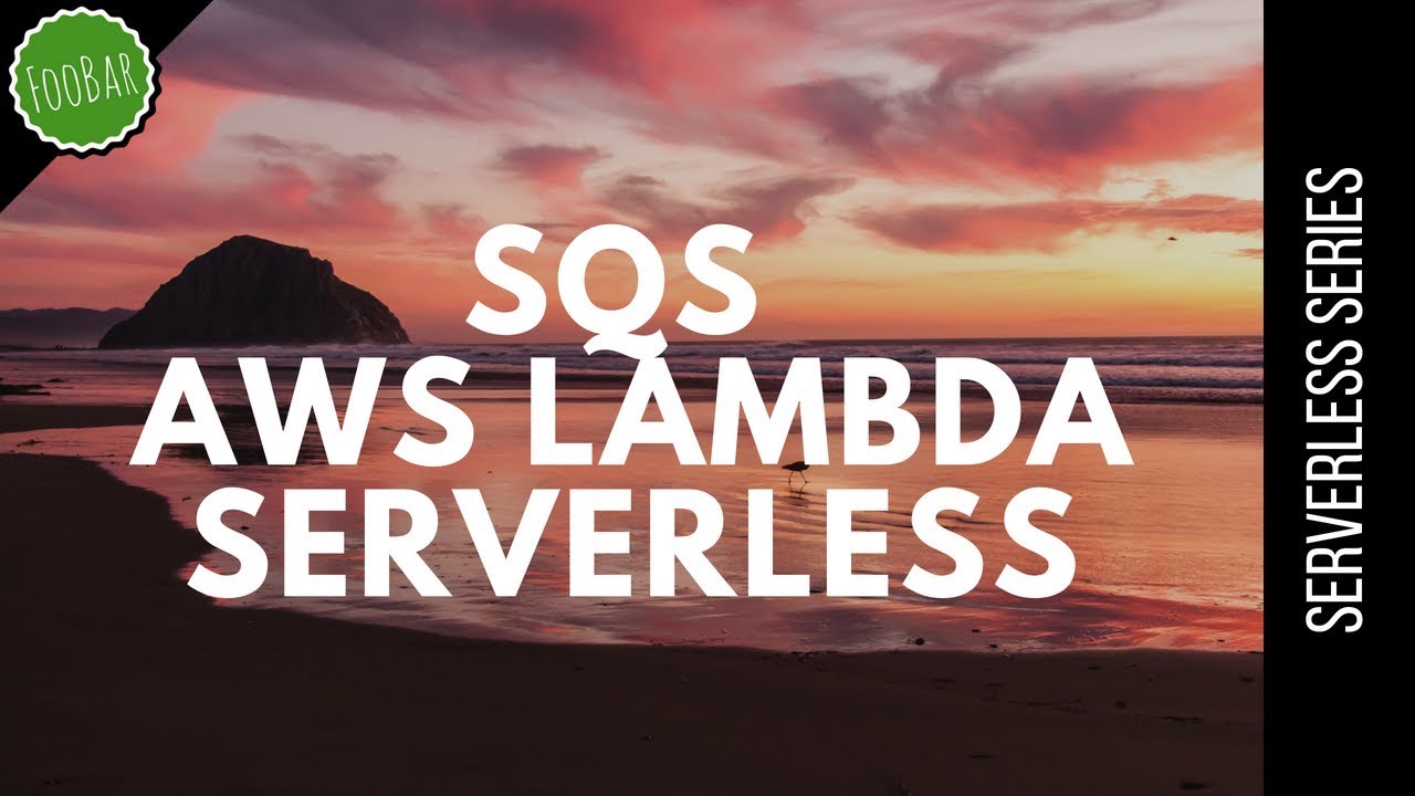 Triggering AWS Lambda with SQS message using Serverless Framework |  FooBar
